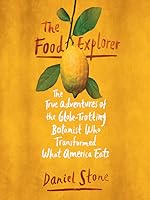The Food Explorer: The True Adventures of the Globe-Trotting Botanist ...