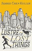 The Luster of Lost Things by Sophie Chen Keller