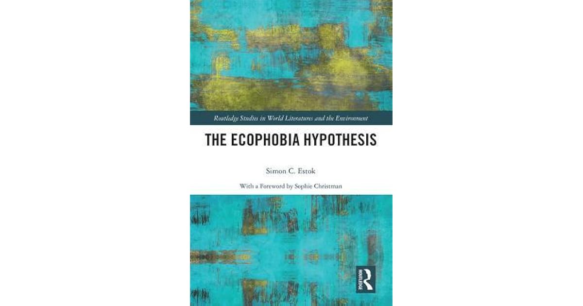 The Ecophobia Hypothesis by Simon C. Estok