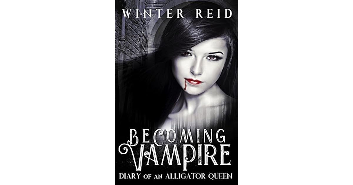 Becoming Vampire: Diary of an Alligator Queen by Winter Reid