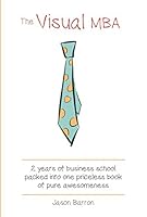 The Visual MBA: Two Years of Business School Packed into One Priceless ...