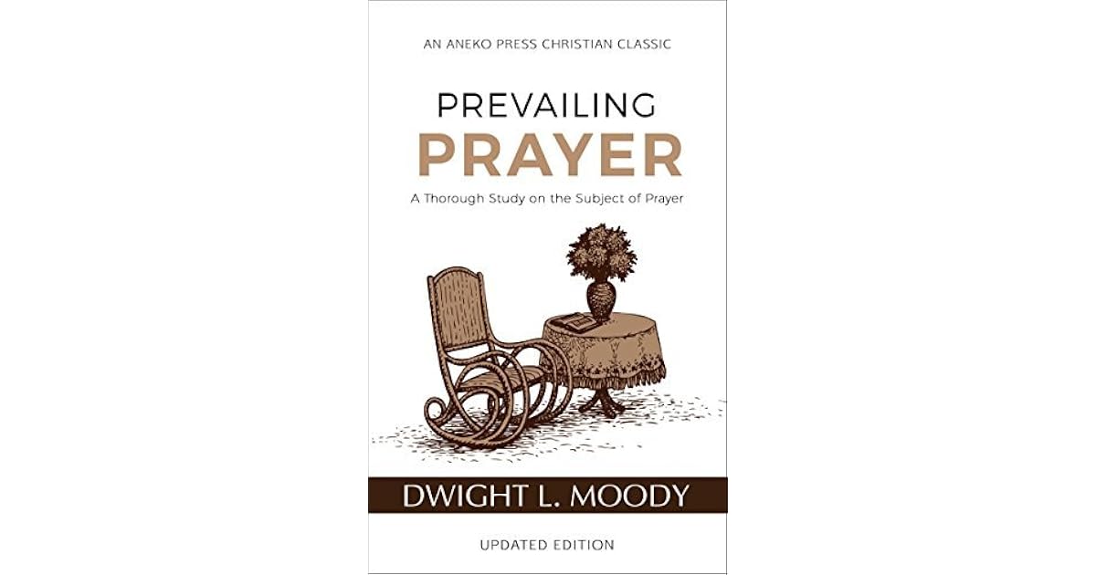 Prevailing Prayer (Updated, Annotated): A Thorough Study on the Subject ...