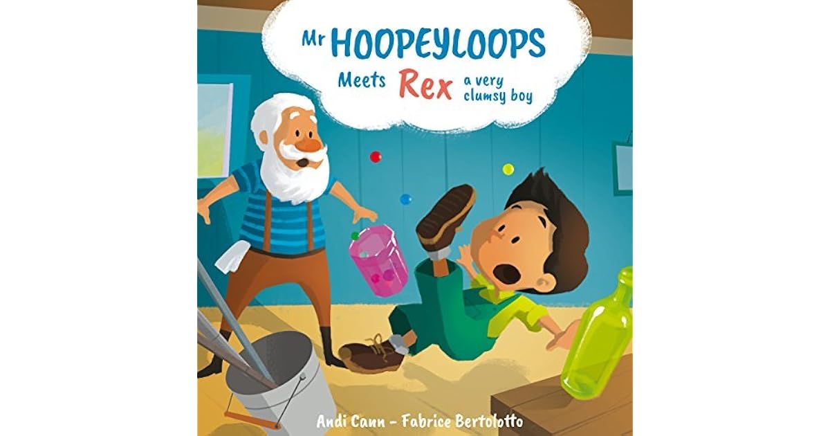 Mr. Hoopeyloops meets Rex, A Very Clumsy Boy by Andi Cann