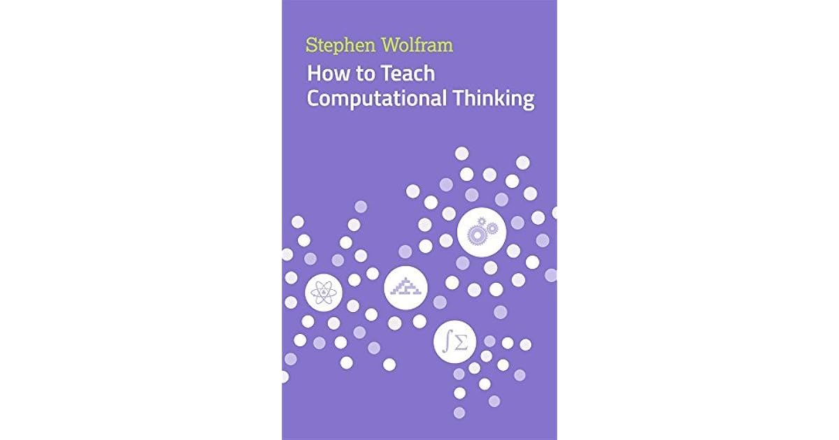 How to Teach Computational Thinking by Stephen Wolfram