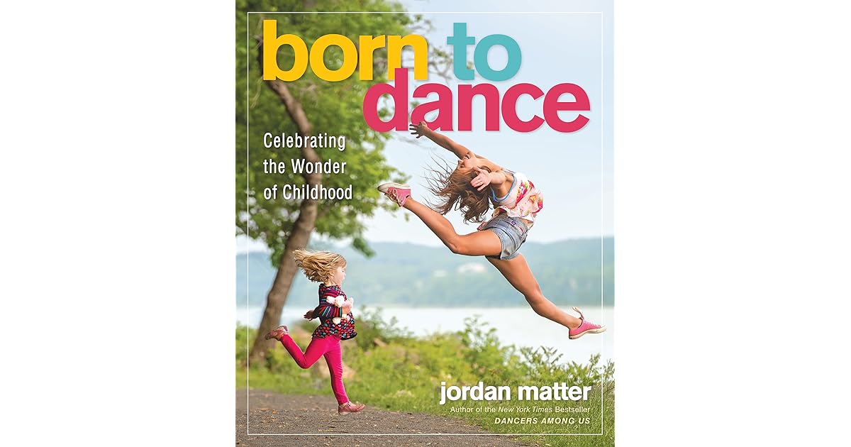 Born to Dance: Celebrating Moments of Joy, from Toddler to Teen by ...