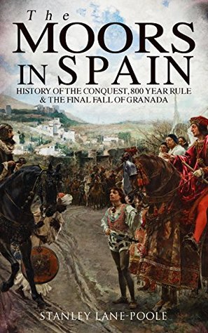 The Moors in Spain: History of the Conquest, 800 year Rule & The Final ...