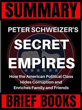 Summary: Peter Schweizer's Secret Empires: How the American Political ...