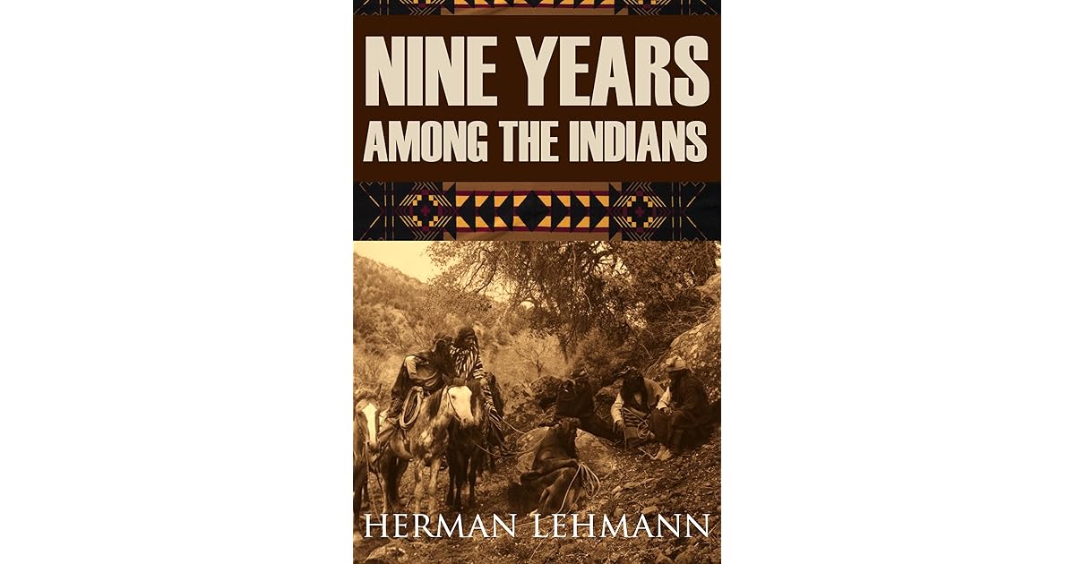 Nine Years Among the Indians by Herman Lehmann