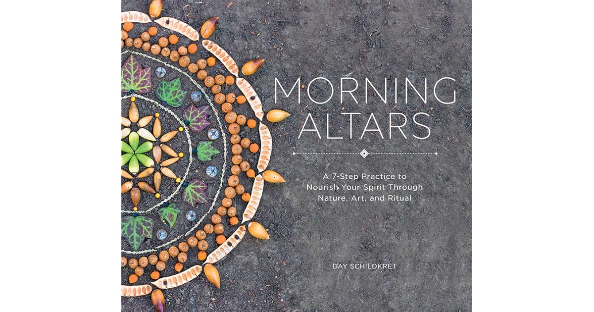 Morning Altars: A 7-Step Practice to Nourish Your Spirit through Nature ...