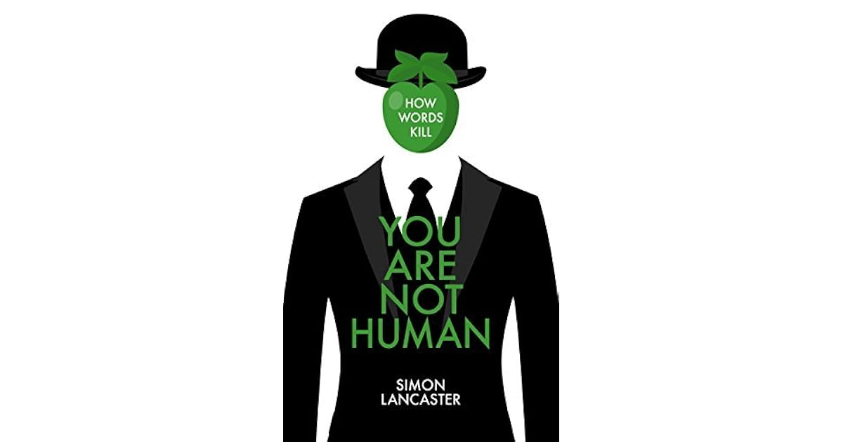 You Are Not Human: How Words Kill by Simon Lancaster