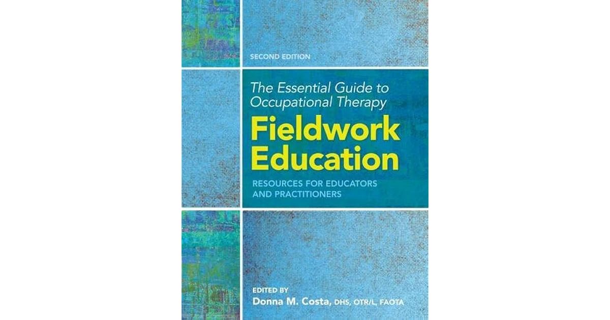 The Essential Guide to Occupational Therapy Fieldwork Education: Resources for Educators and ...