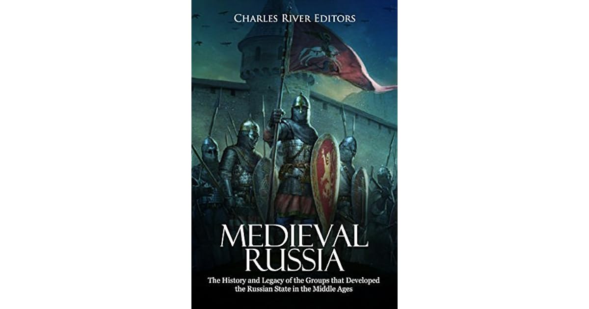 Medieval Russia: The History and Legacy of the Groups that Developed ...
