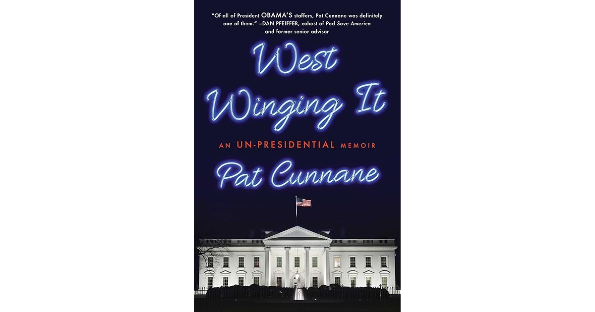 West Winging It: My Time in President Obama's White House by Pat Cunnane