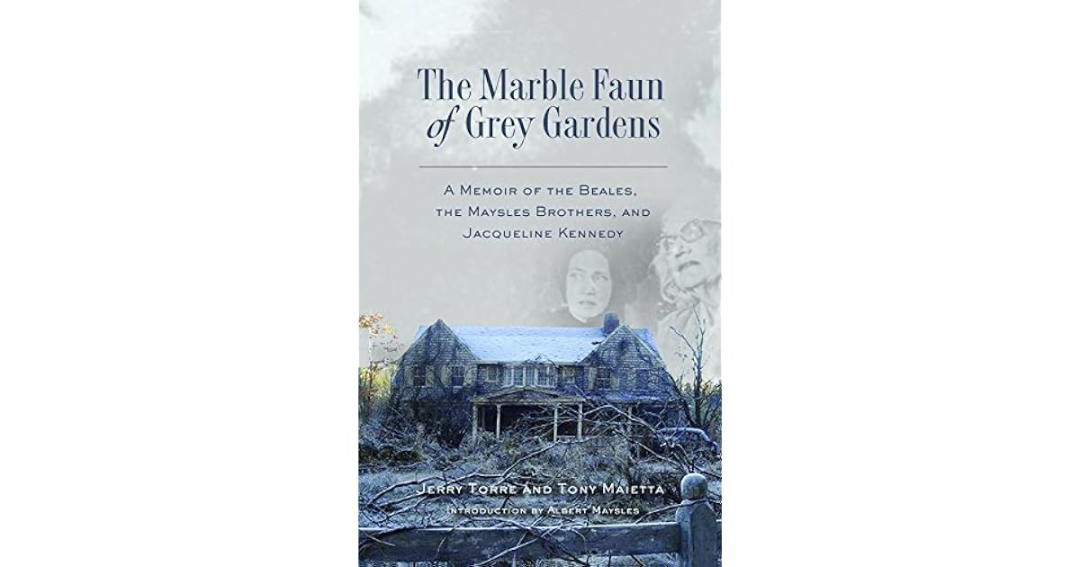 The Marble Faun of Grey Gardens: A Memoir of the Beales, the Maysles ...