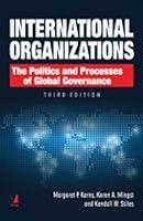 International Organizations: The Politics and Processes of Global ...