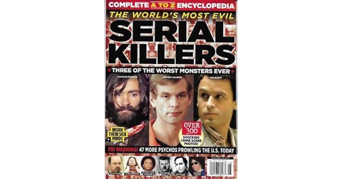 Complete A to Z Encyclopedia: The World's Most Evil Serial Killers by ...
