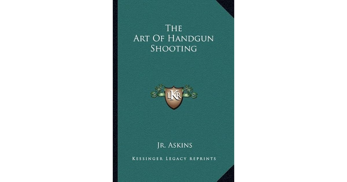 The Art Of Handgun Shooting by Charles Askins Jr.