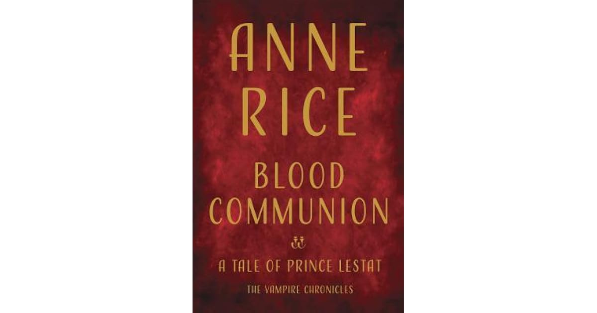 Blood Communion: A Tale of Prince Lestat by Anne Rice