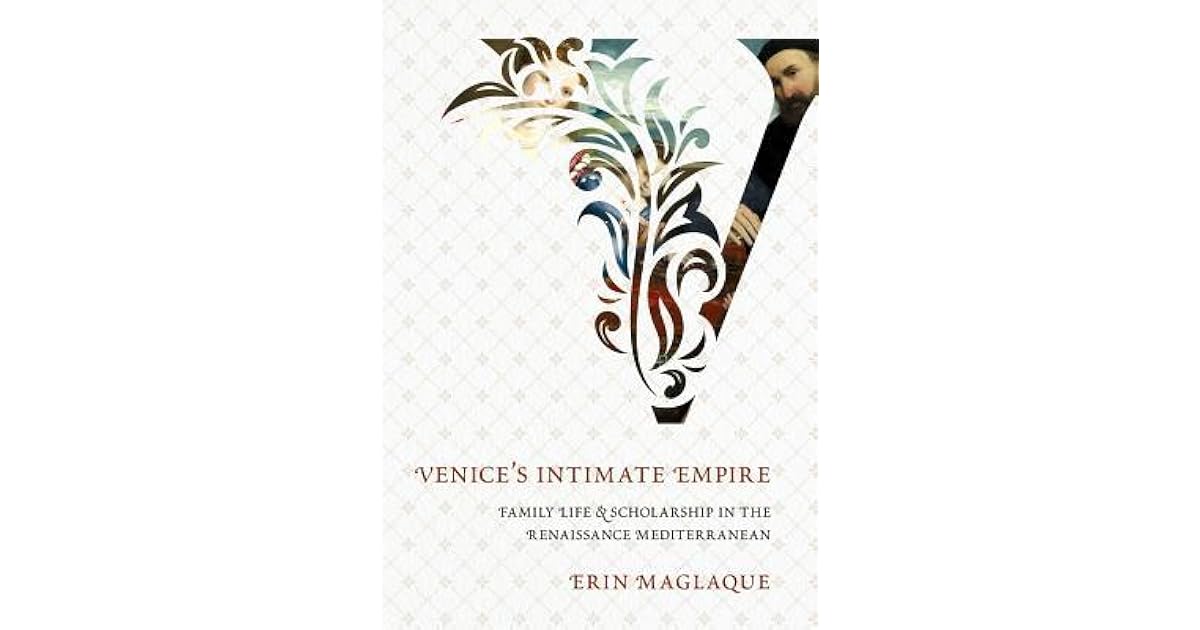 Venice's Intimate Empire: Family Life and Scholarship in the ...