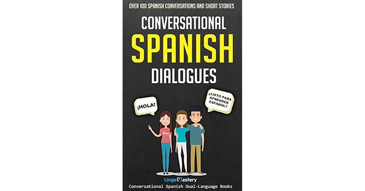 Conversational Spanish Dialogues: Over 100 Spanish Conversations and ...