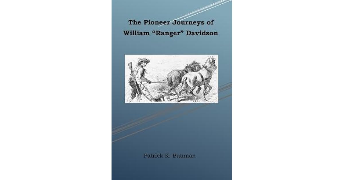 The Pioneer Journeys of William Ranger Davidson by Patrick K Bauman