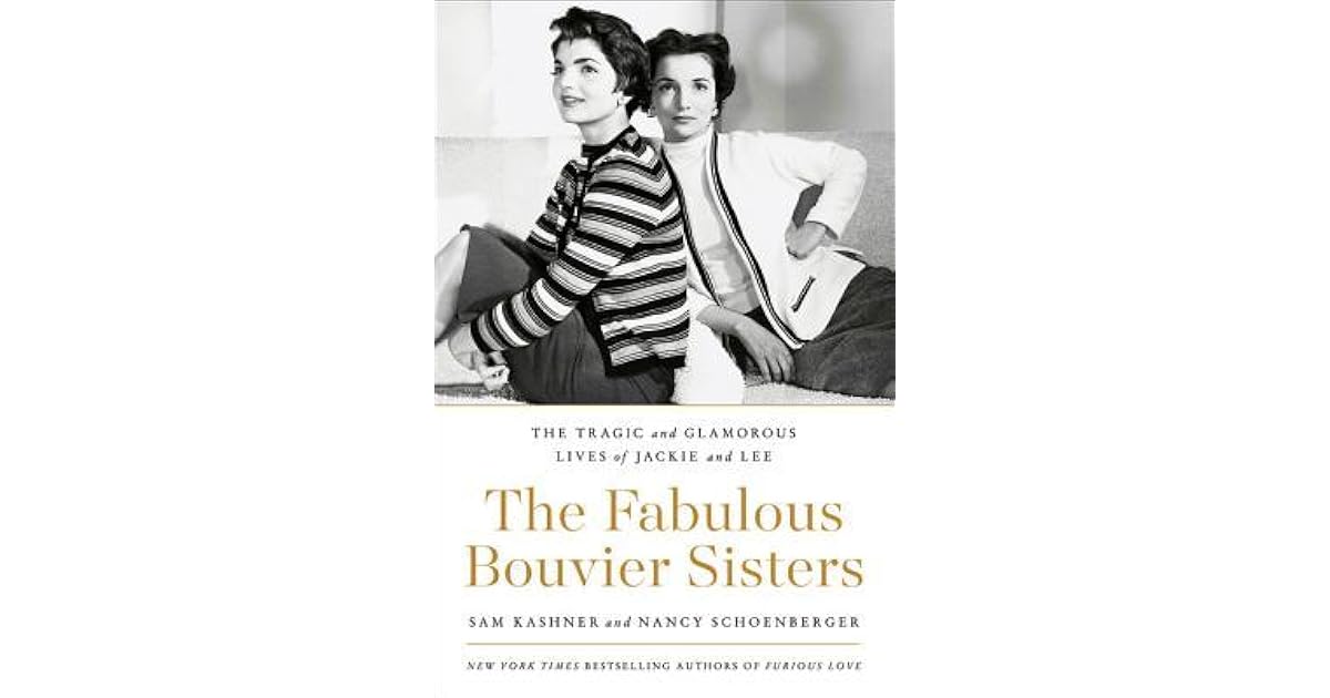 The Fabulous Bouvier Sisters: The Tragic and Glamorous Lives of Jackie ...