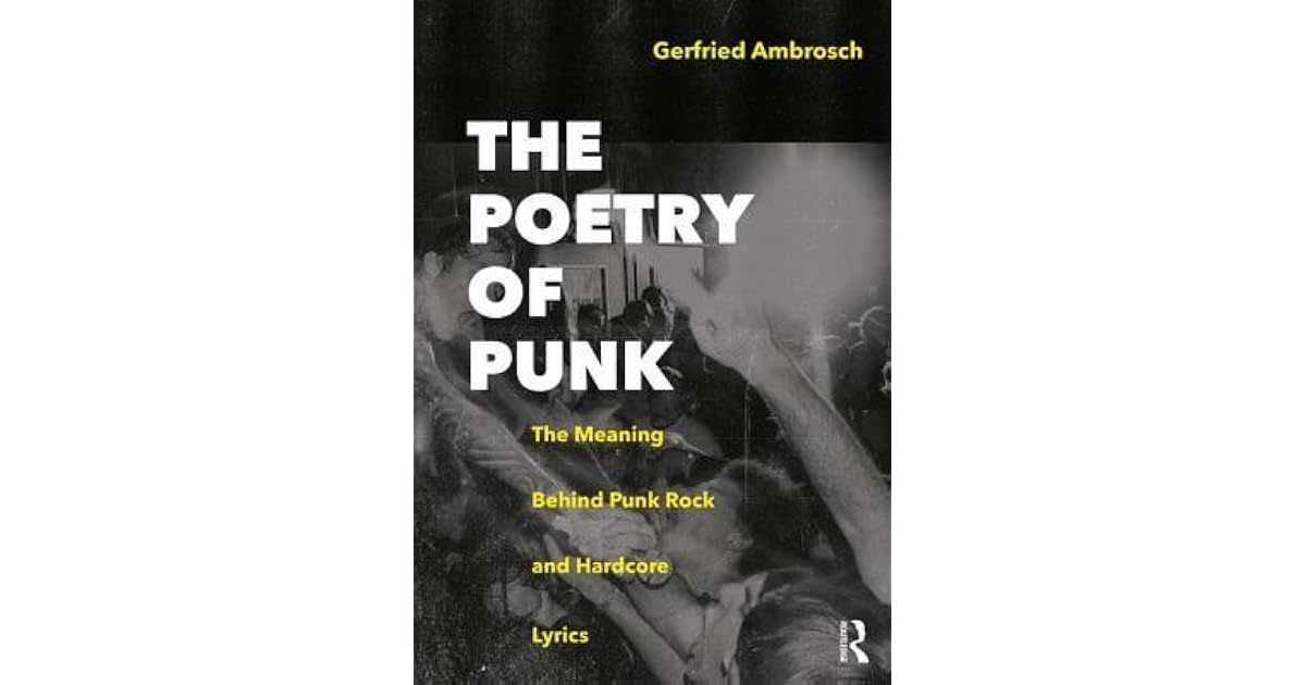 The Poetry of Punk: The Meaning Behind Punk Rock and Hardcore Lyrics by ...