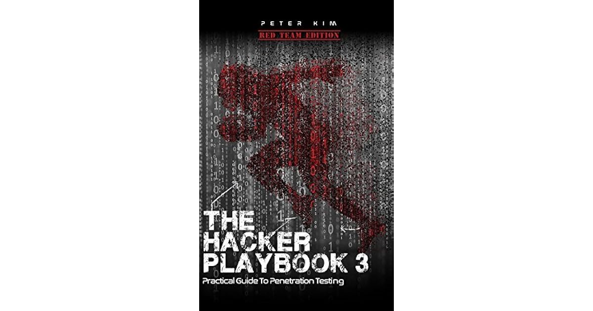 The Hacker Playbook 3: Practical Guide To Penetration Testing by Peter Kim