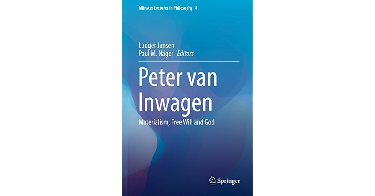 Peter van Inwagen: Materialism, Free Will and God by Ludger Jansen