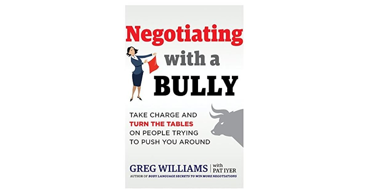Negotiating with a Bully: Take Charge and Turn the Tables on People ...