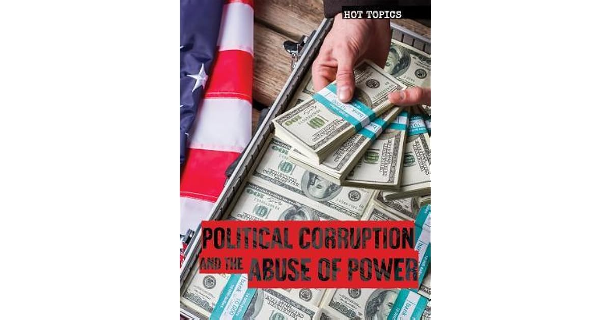 Political Corruption and the Abuse of Power by Sarah Machajewski