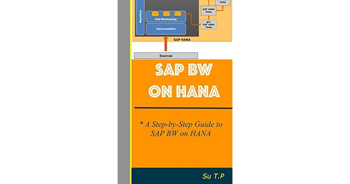 SAP BW on HANA: * A Step-by-Step Guide to SAP BW on HANA by Su T.P