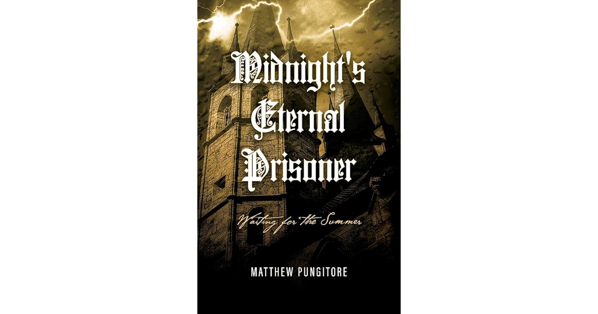 Midnight's Eternal Prisoner: Waiting For The Summer by Matthew Pungitore