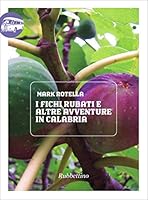 Stolen Figs: And Other Adventures in Calabria by Mark Rotella