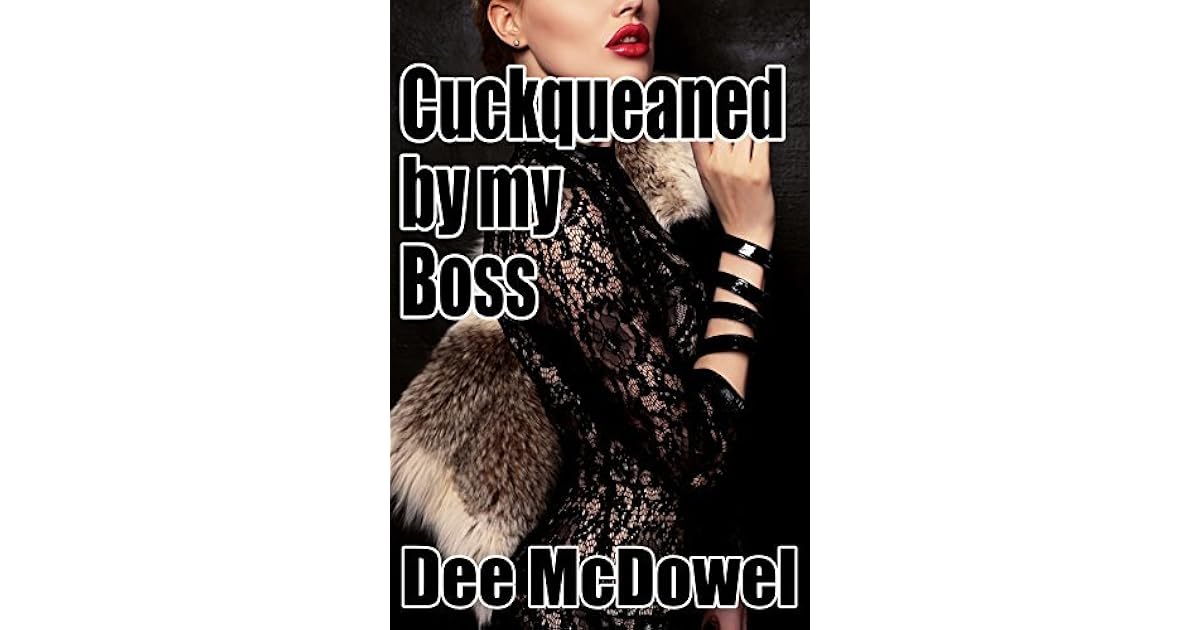 Cuckqueaned by my Boss: A Cuckquean Wife Humiliation Story by Dee McDowel