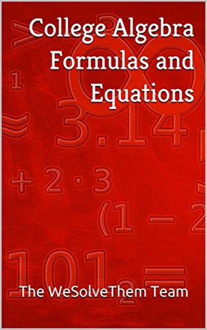 College Algebra Formulas and Equations by The WeSolveThem Team