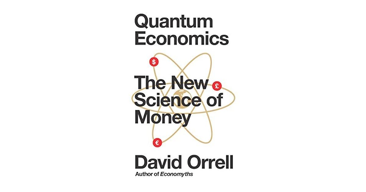 Quantum Economics: The New Science of Money by David Orrell