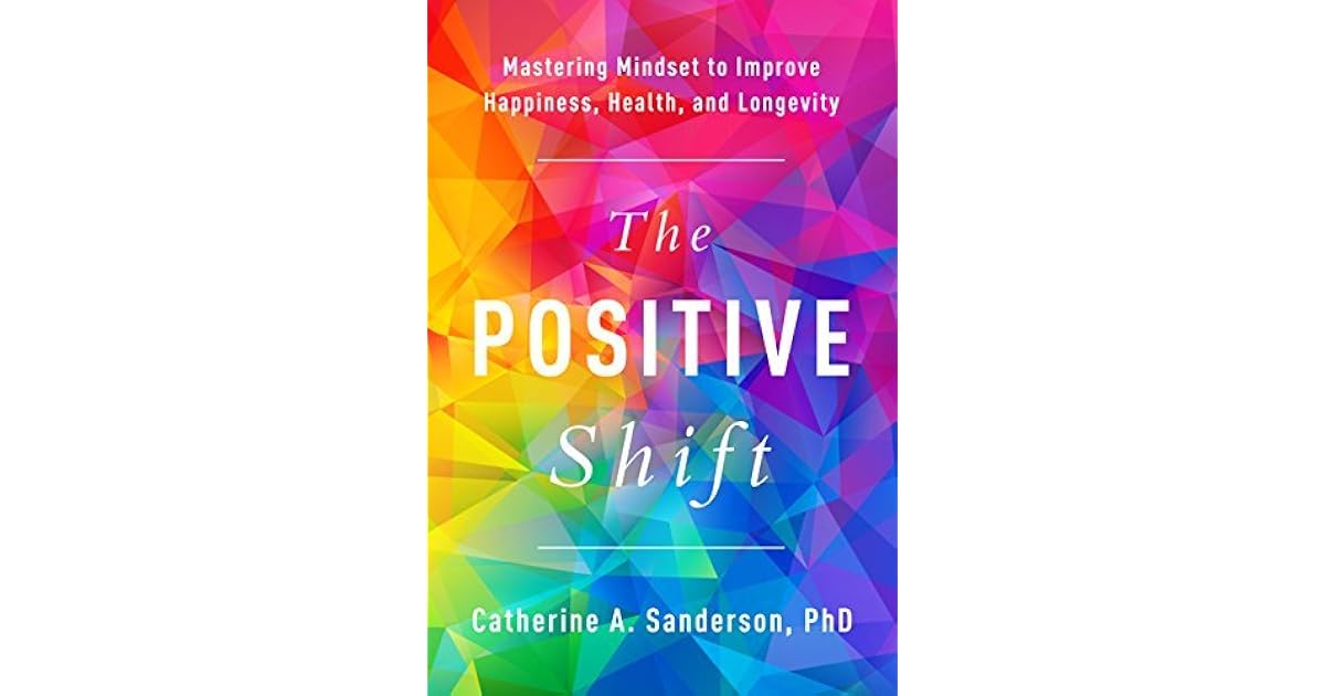 The Positive Shift: Mastering Mindset to Improve Happiness, Health, and ...
