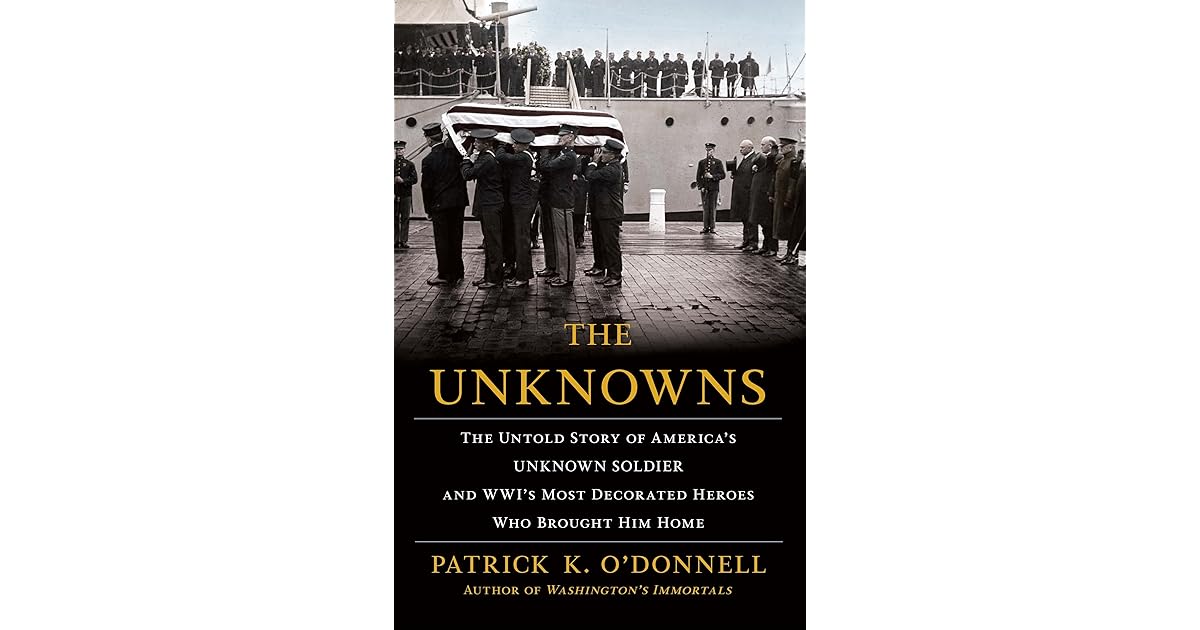 The Unknowns: The Untold Story of America's Unknown Soldier and WWI's ...