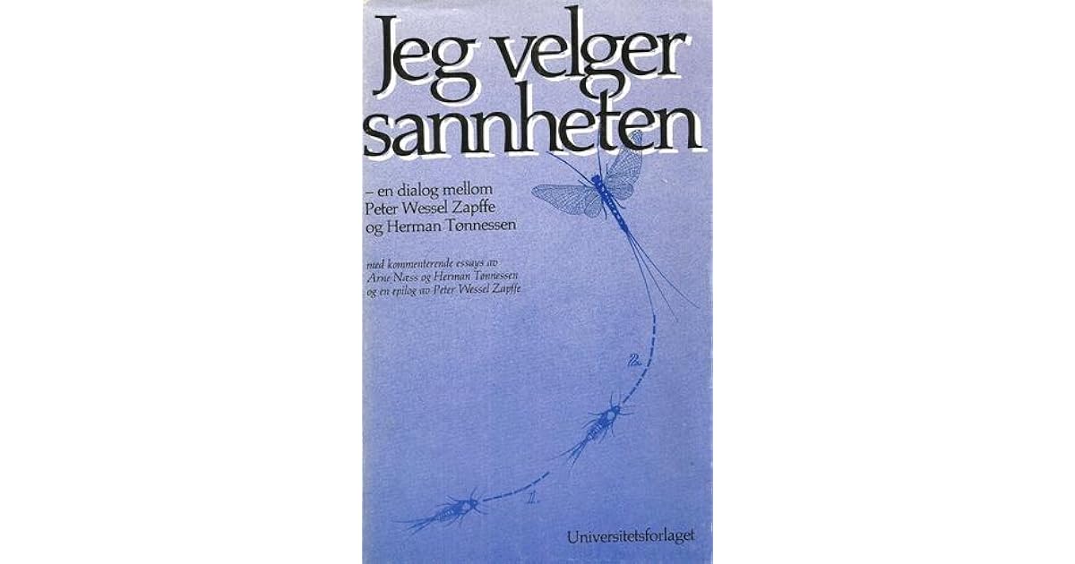 Jeg Velger Sannheten : en dialog mellom Peter Wessel Zapffe og Herman ...