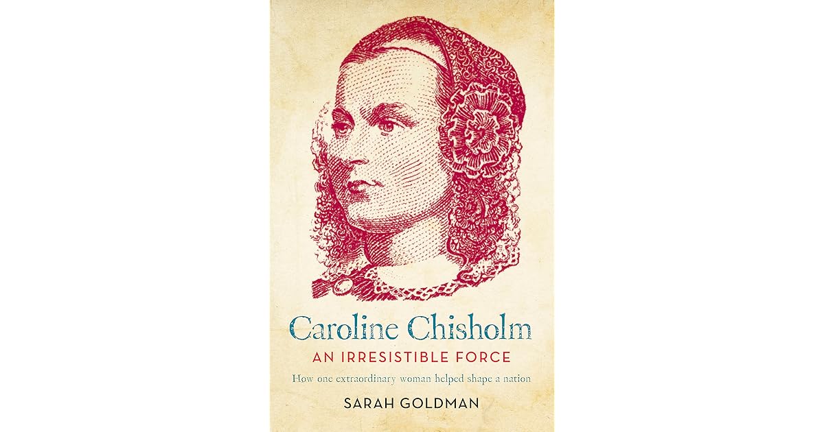 Caroline Chisholm: An Irresistible Force - How Caroline Chisholm Helped ...
