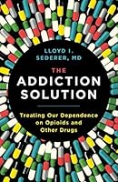 The Addiction Solution: Treating Our Dependence on Opioids and Other ...
