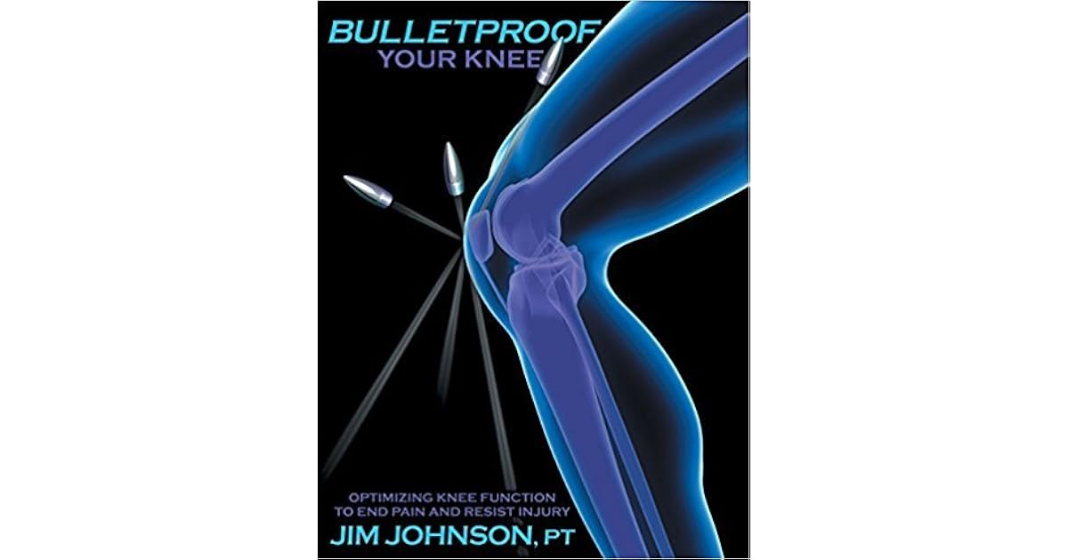 Bulletproof Your Knee: Optimizing Knee Function to End Pain and Resist ...