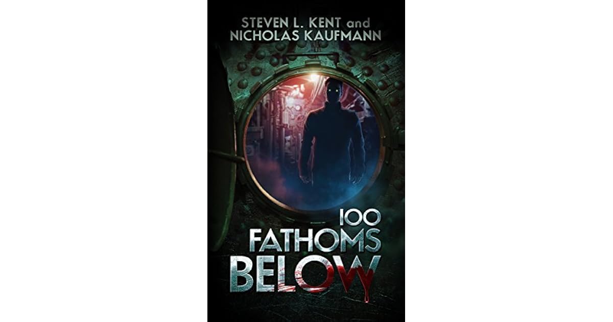100 Fathoms Below by Steven L. Kent