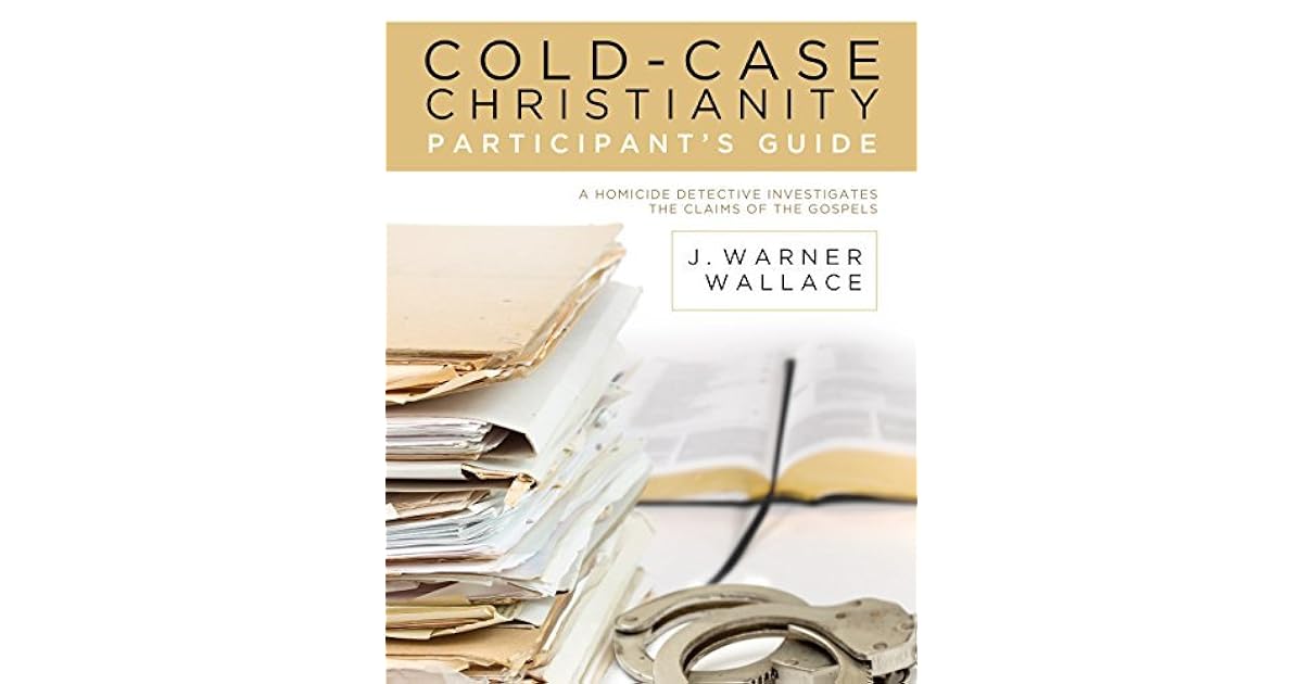 Cold-Case Christianity Participant's Guide: A Homicide Detective ...