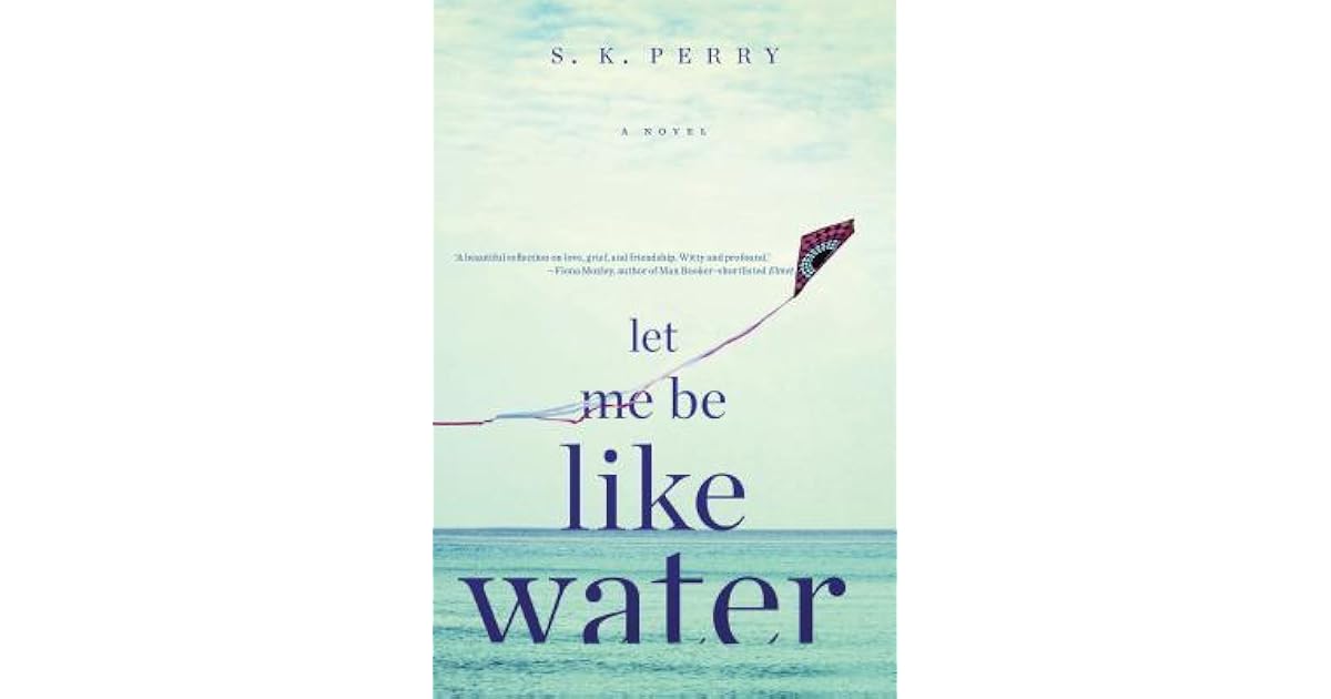Let Me Be Like Water by S.K. Perry