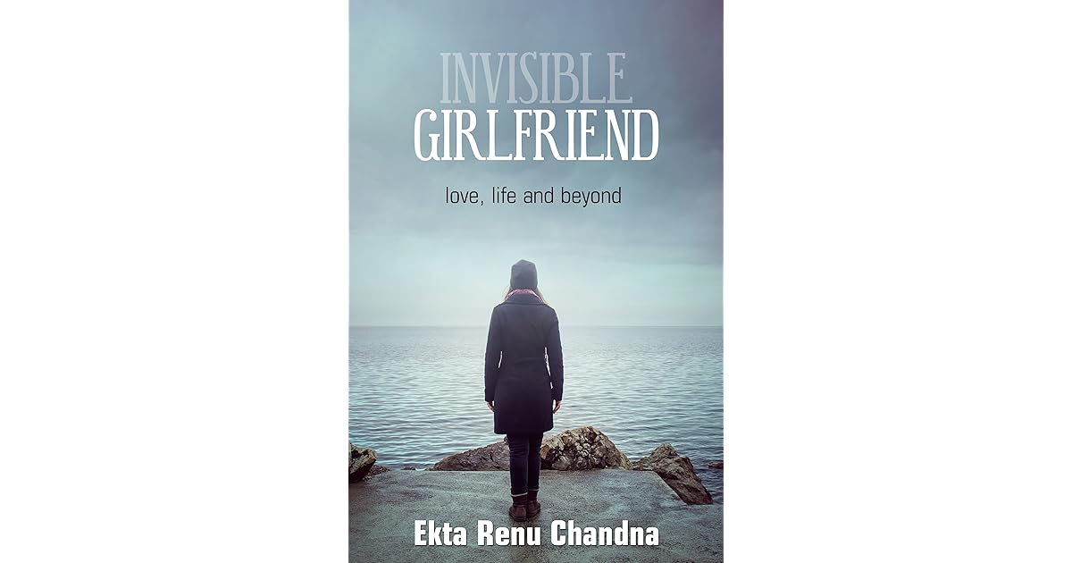 Invisible Girlfriend: Love, Life and Beyond by Ekta Renu Chandna
