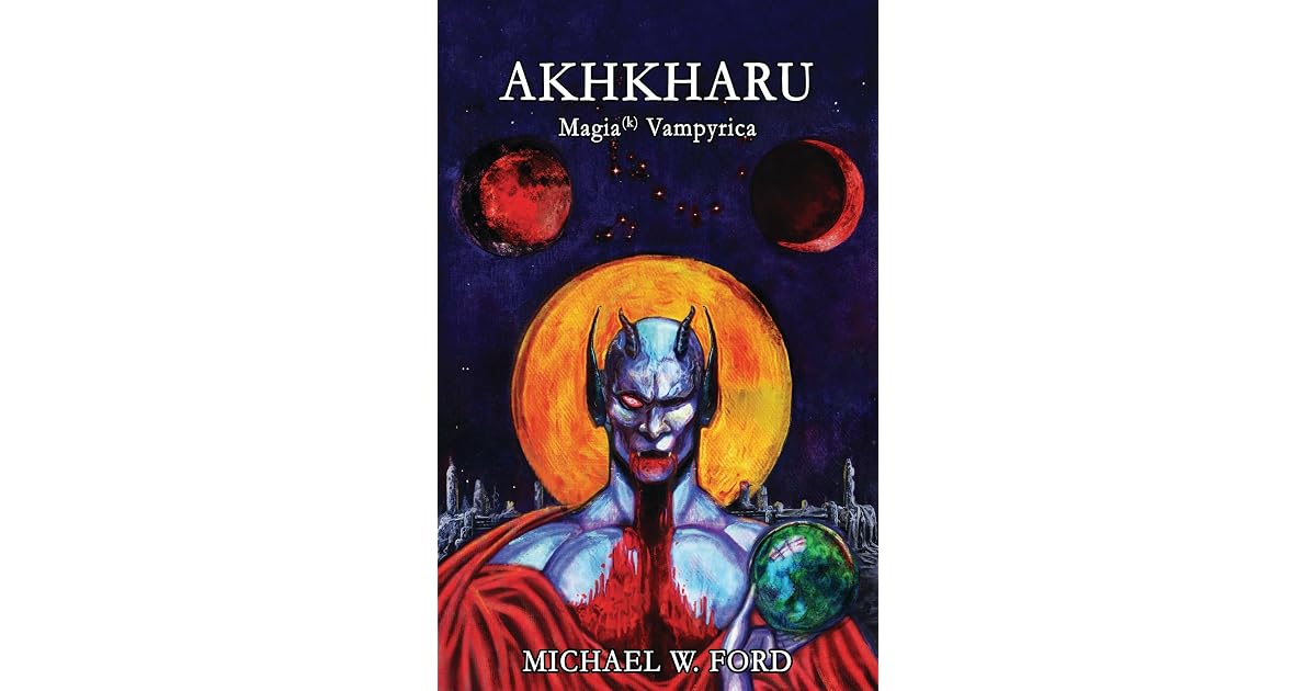 Akhkharu: Magia(k) Vampyrica by Michael W. Ford