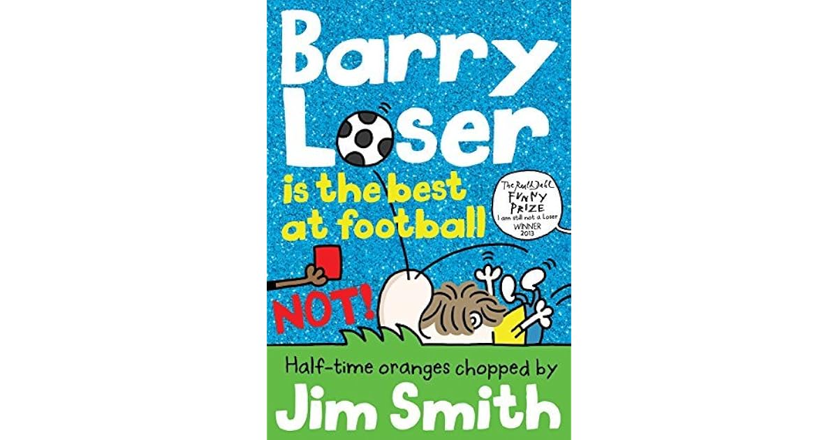 Barry Loser is the best at football NOT! by Jim Smith