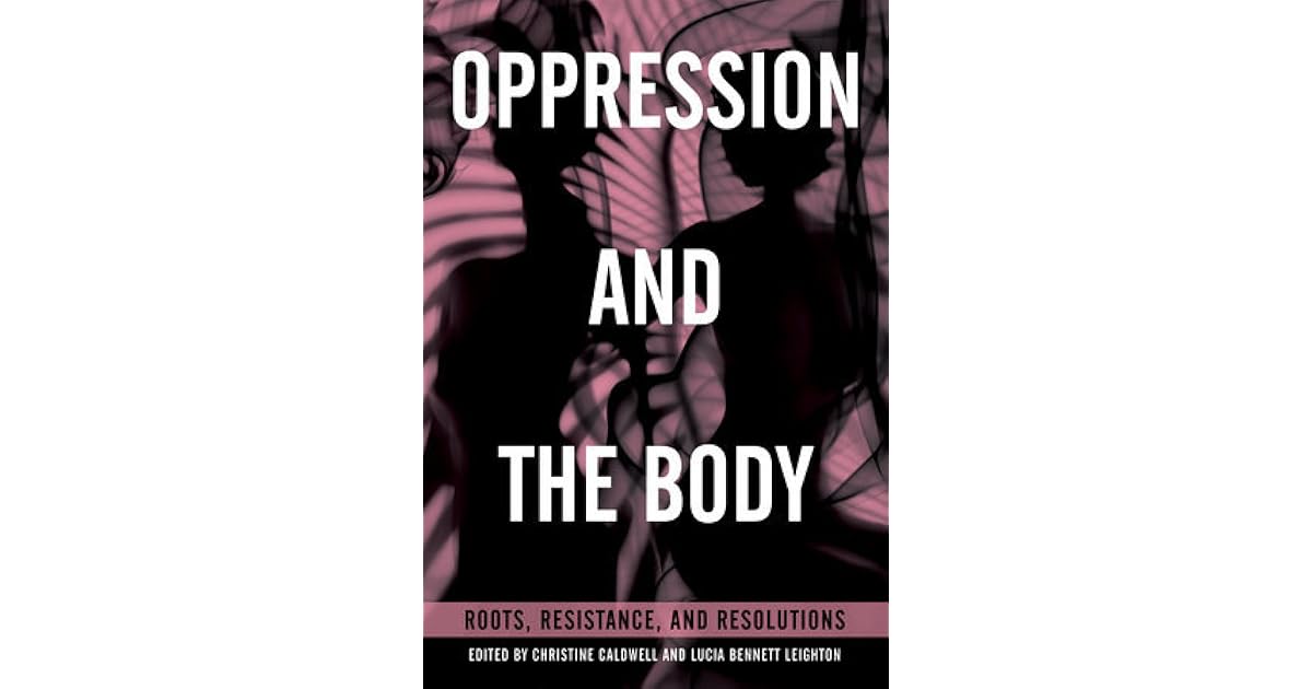 Oppression and the Body: Roots, Resistance, and Resolutions by ...